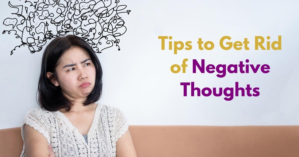 Tips to Get Rid of Negative Thoughts and Thinking Patterns